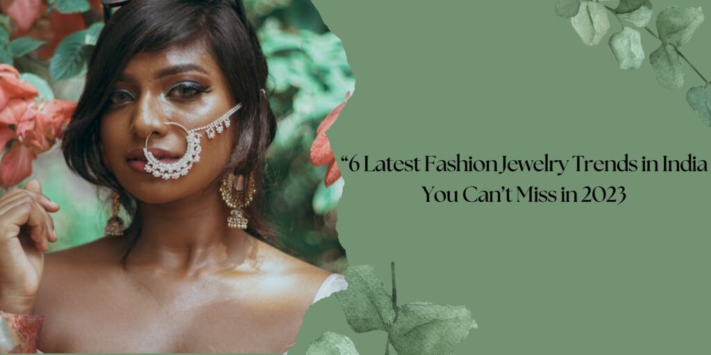 6 Latest Fashion Jewelry Trends In India You Can t Miss In 2023 Joolkart 6-latest-fashion-jewelry-trends-in-india-you-can-t-miss-in-2023-joolkart
